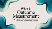 What Is Outcome Measurement? A Clinician's Practical Guide